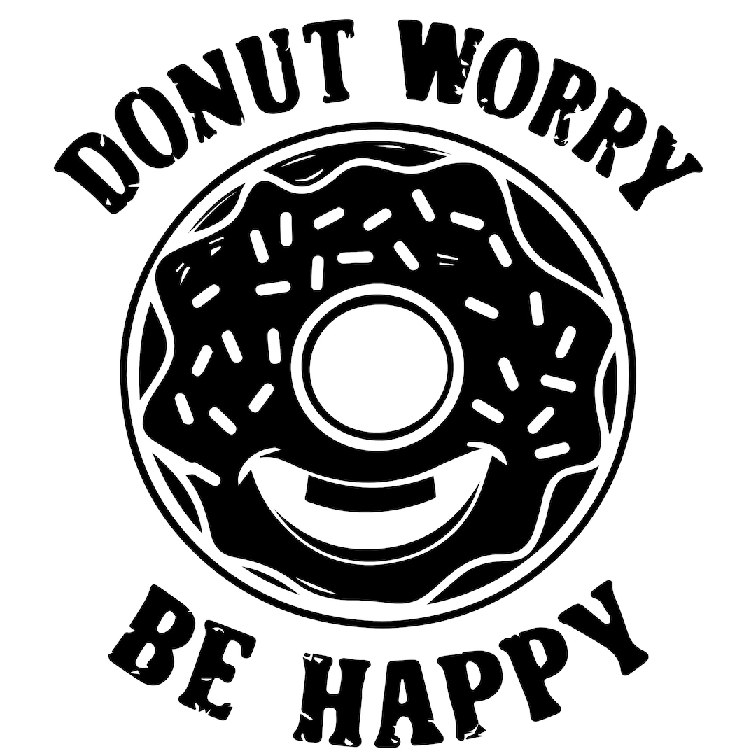 Donut Svg, Dont Worry Be Happy, Quotes Funny Shirt Svg, Trending Svg ...