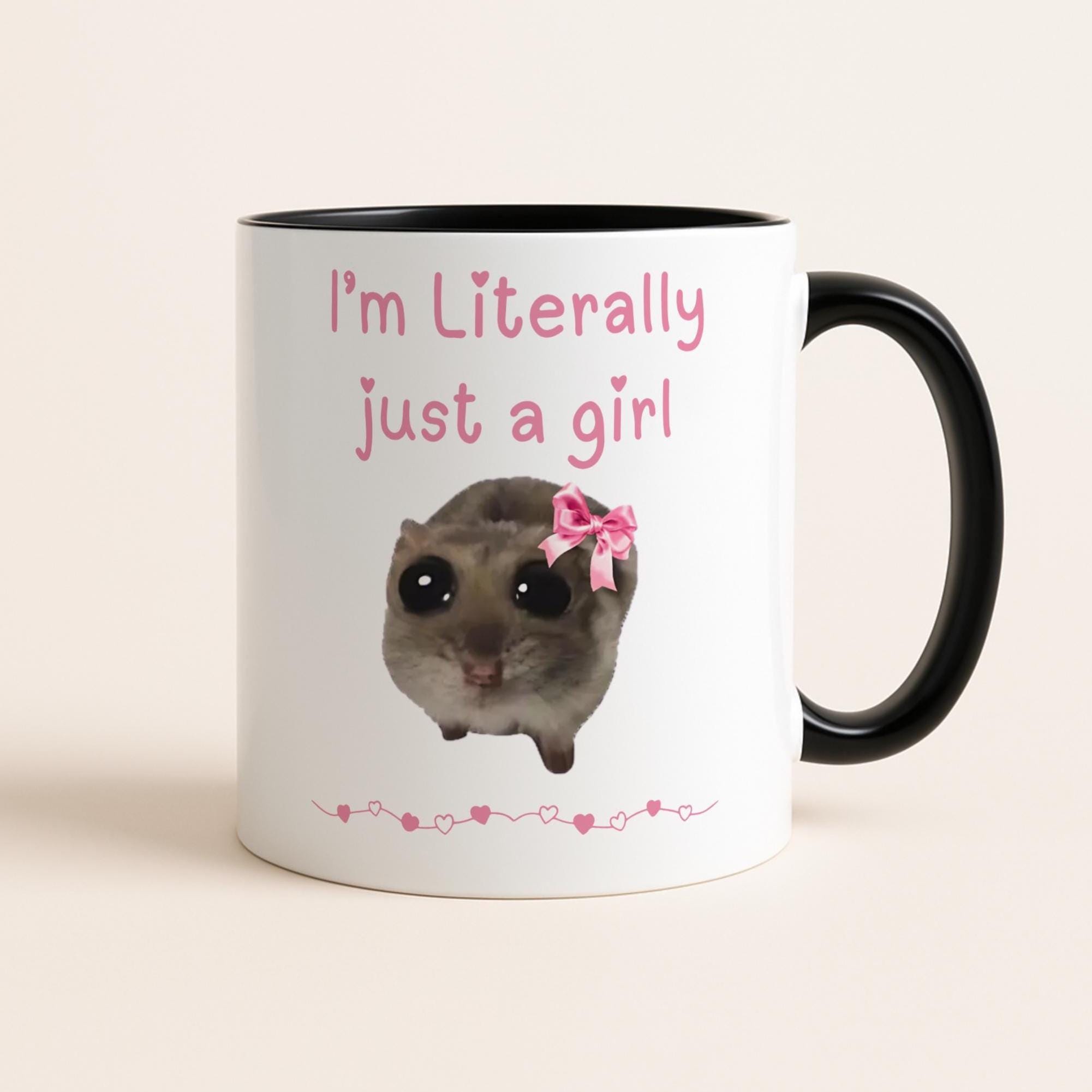 I'm Just a Girl Mug, Sad Hamster Mug, Literally Just a Girl Tiktok Meme ...