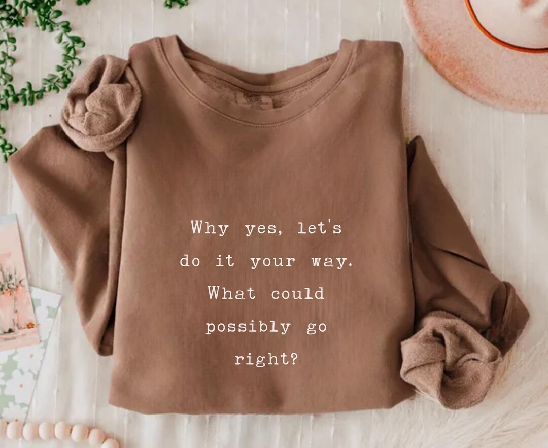 Sarcastic Quotes Sweatshirt, Comfort Colors Shirt, Gift for Her, Women ...