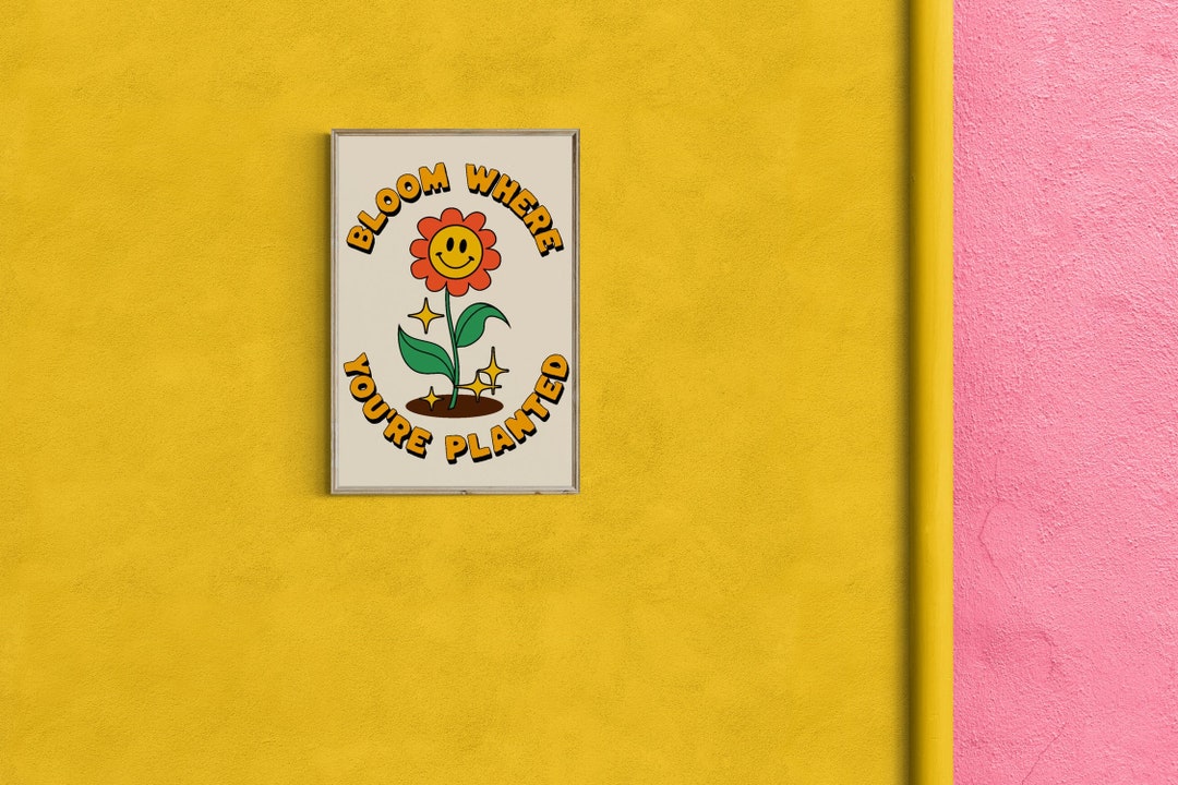 Bloom Where Planted Inspirational Smiling Flower Art Grow Thrive ...