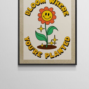 Bloom Where Planted Inspirational Smiling Flower Art Grow Thrive ...