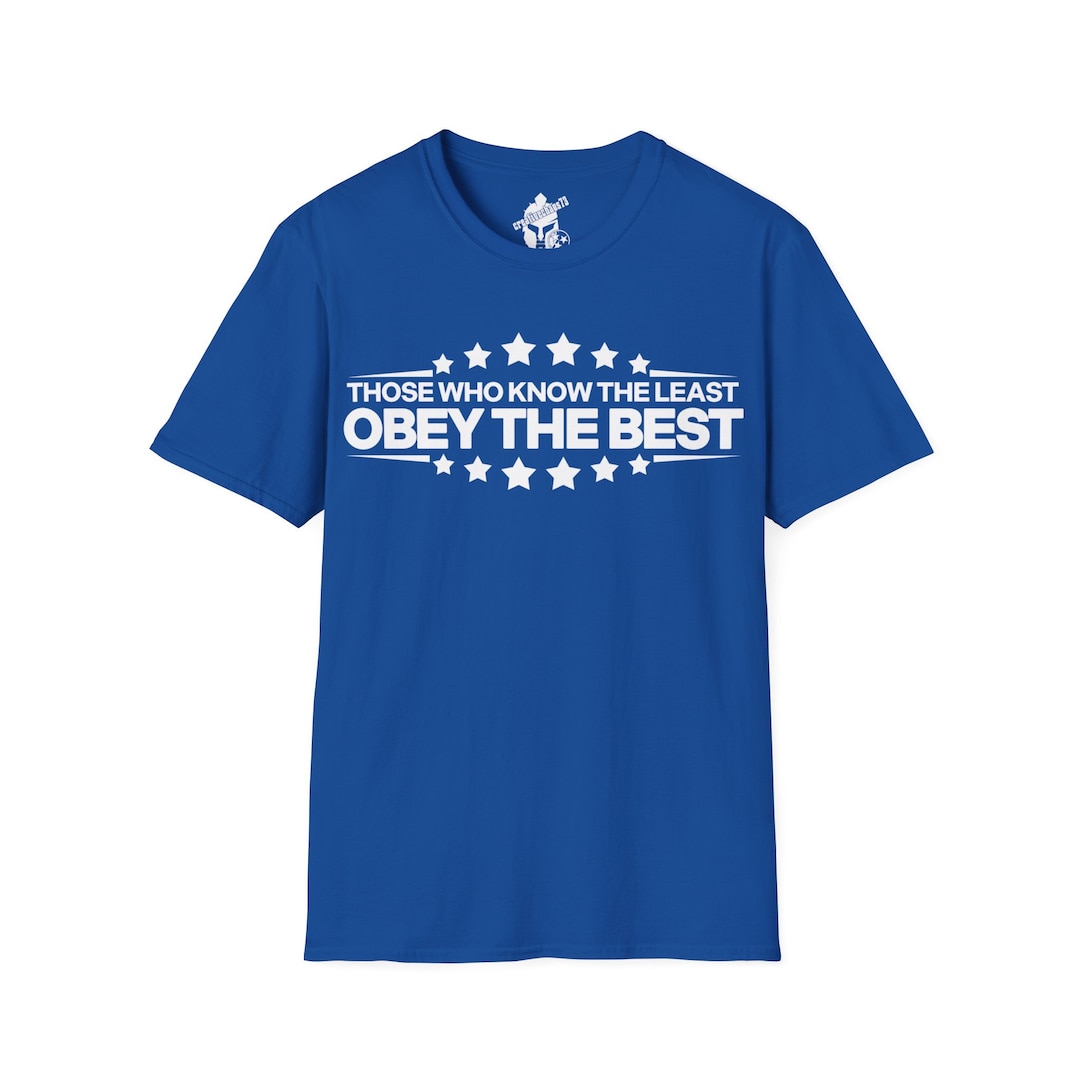 Those Who Know the Least Obey the Best Tee, Obey, Know the Least ...