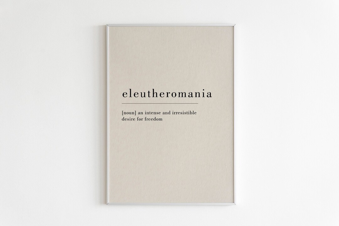 Eleutheromania Definition Poster, Eleutheromania Quote Poster, Eleutheromania Art, Freedom ...