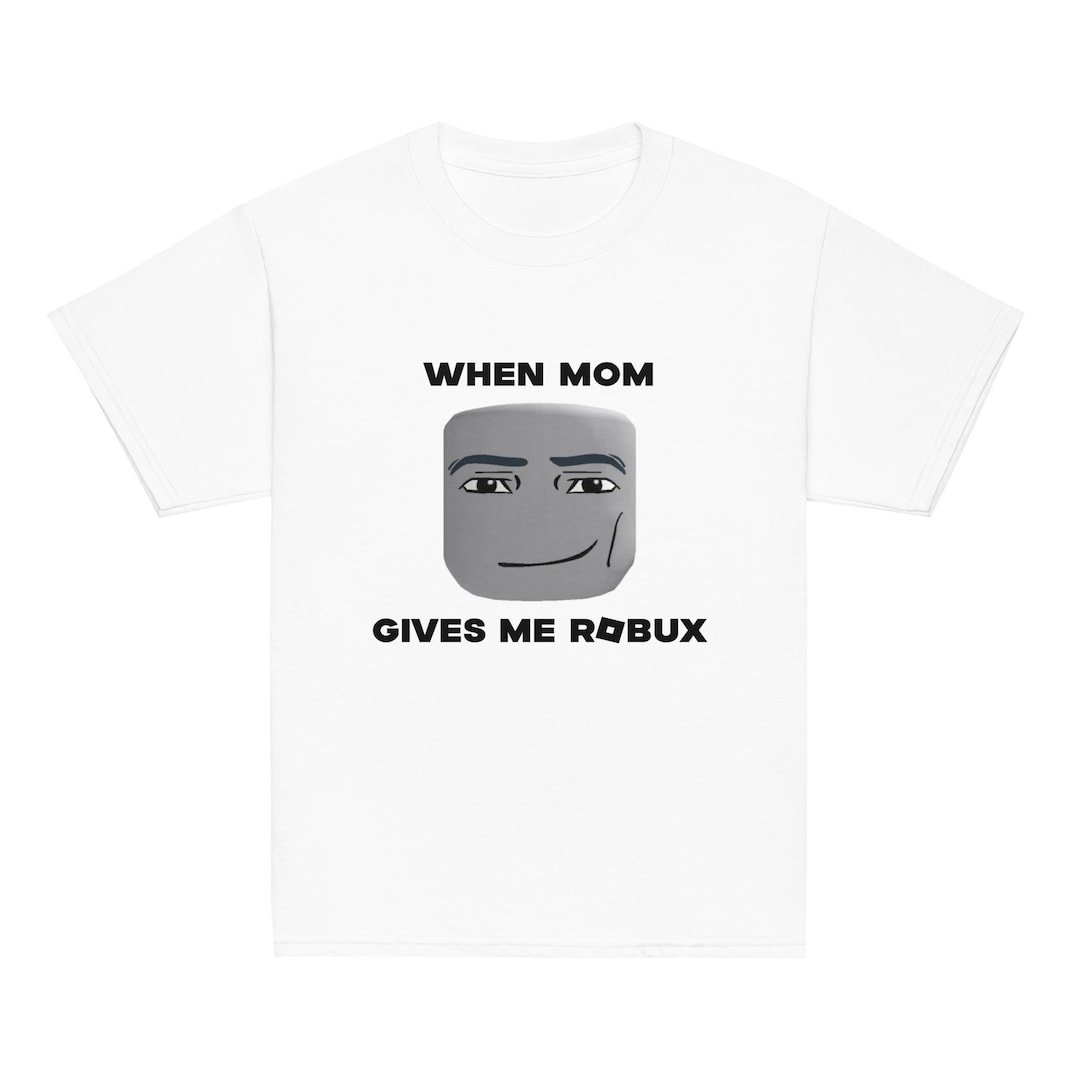 Youth Kids Size - When Mom Gives Me Robux T-shirt, Funny T-shirts ...