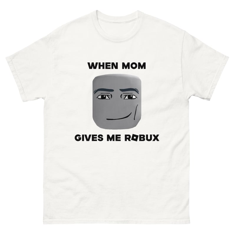 When Mom Gives Me Robux T-shirt, Funny T-shirts, Funny Meme Shirts ...