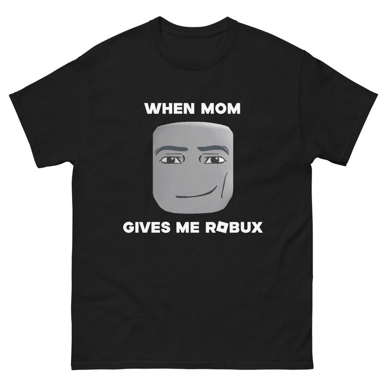 When Mom Gives Me Robux T-shirt, Funny T-shirts, Funny Meme Shirts ...