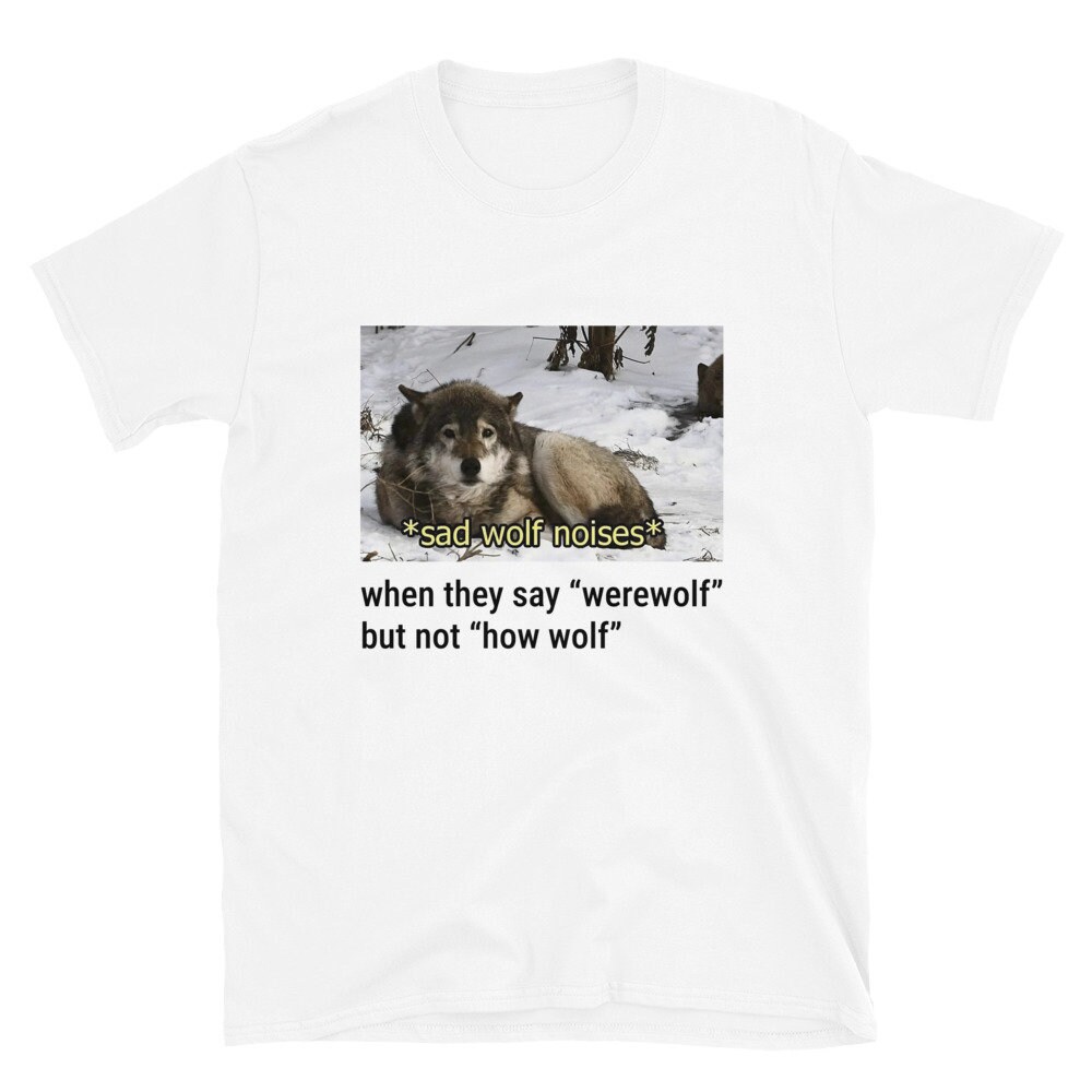 When They Say “werewolf” but Not “how Wolf” Meme T-shirt - Funny T ...