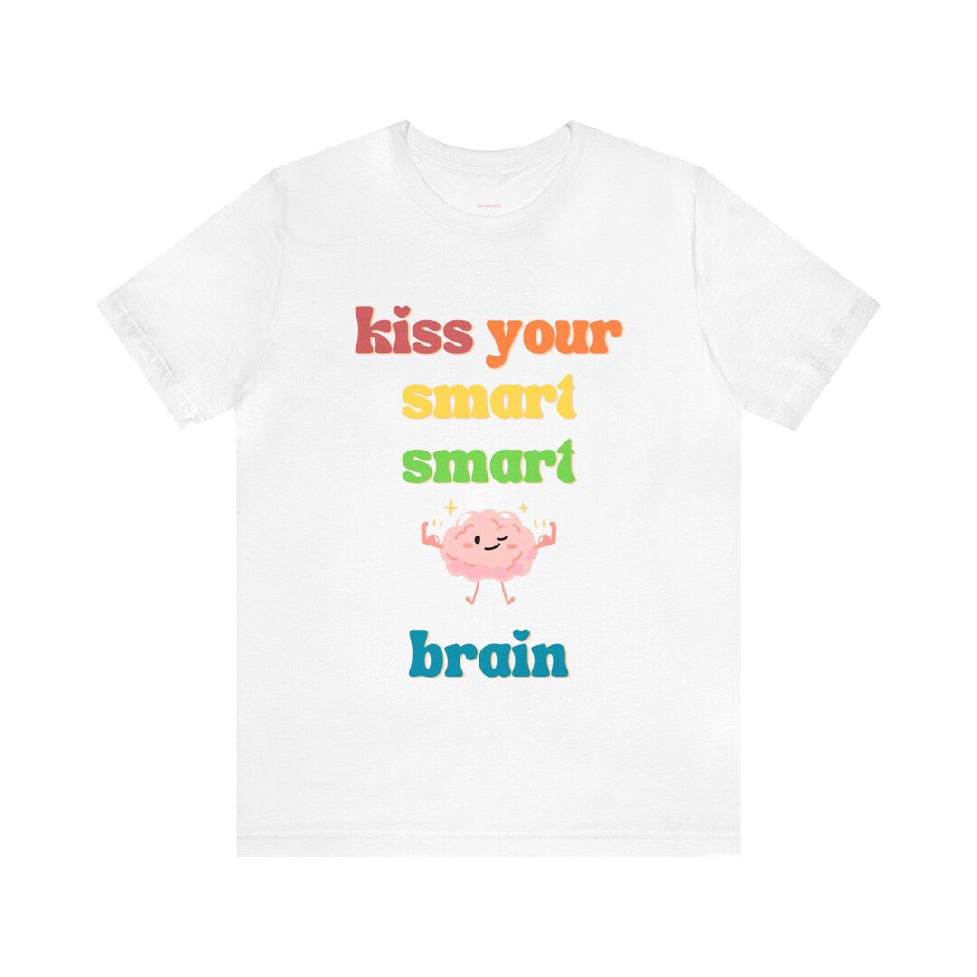 Kiss Your Smart Smart Brain Kiss Your Brain T-shirt, Teacher Shirt ...