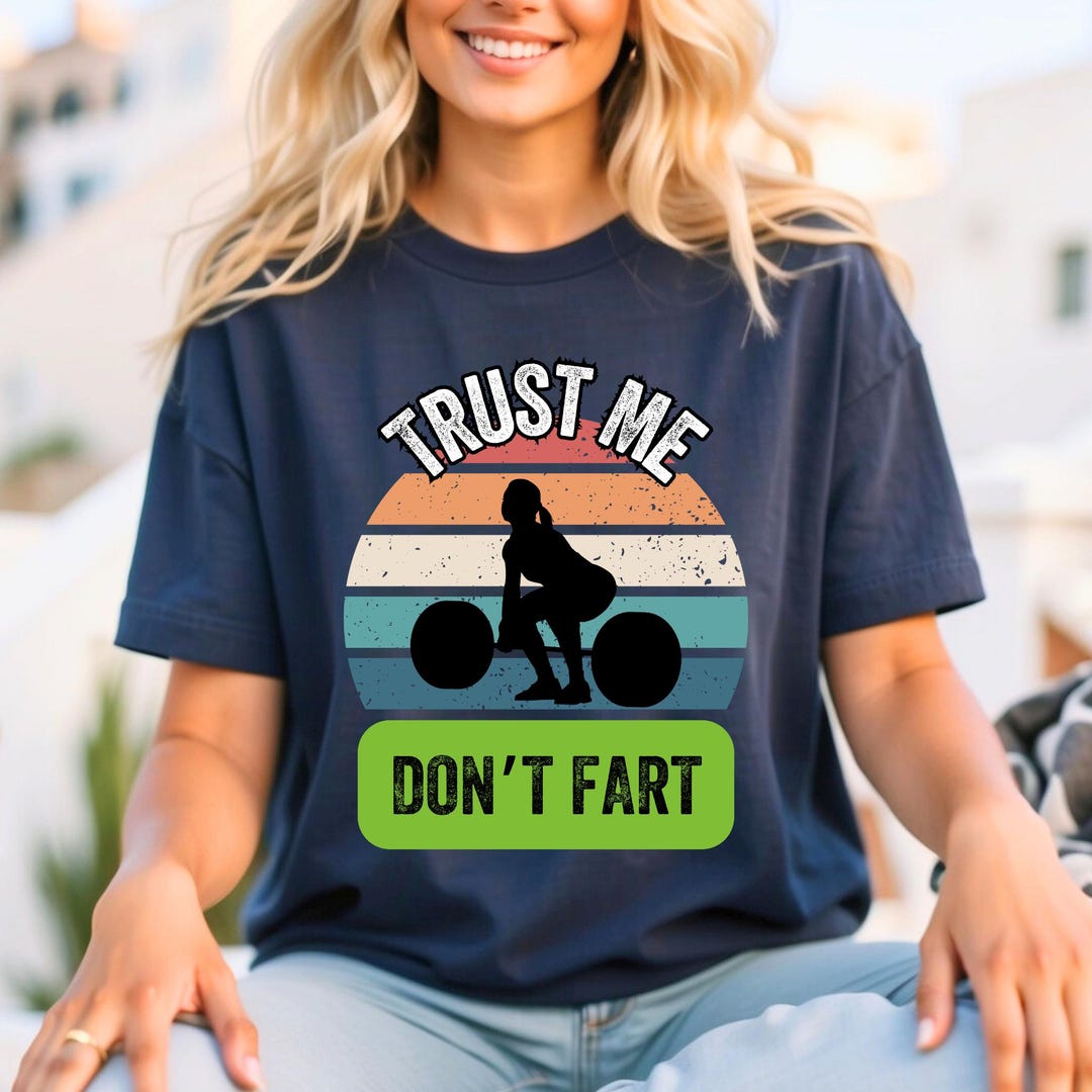 Trust Me, Don't Fart Fitness Gym Workout Weights Squat Humor T-shirt ...