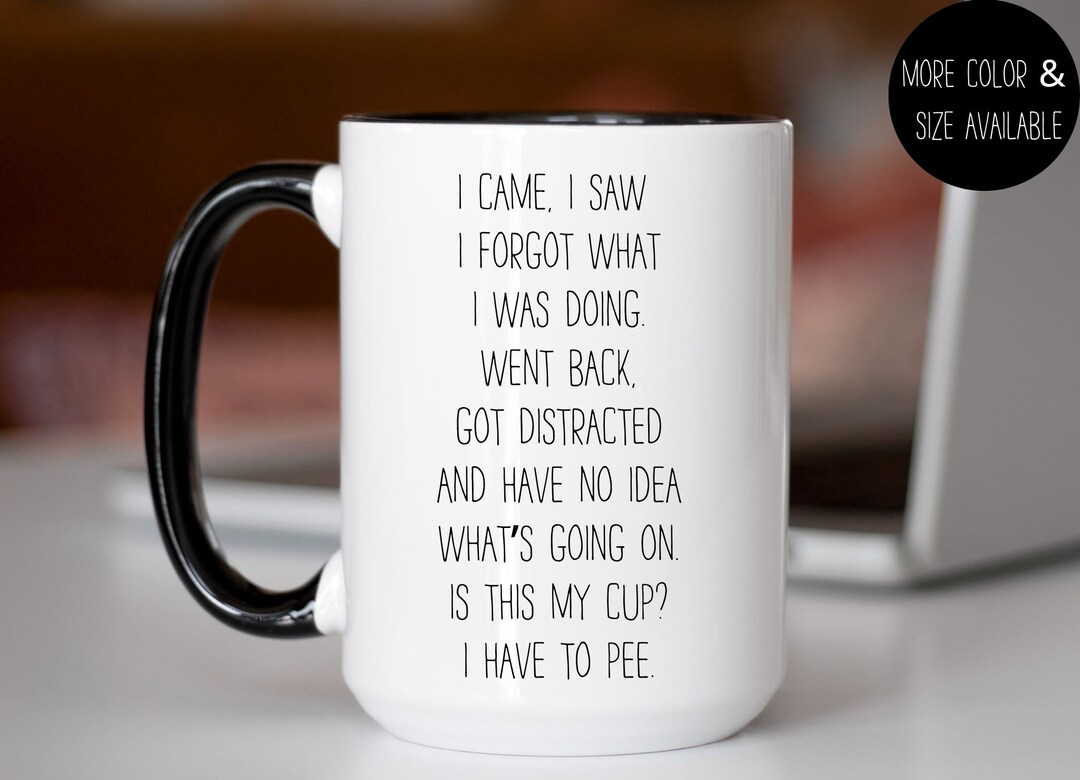 I Came I Saw I Forgot What I Was Doing Coffee Mug, Senior Citizen Mug ...