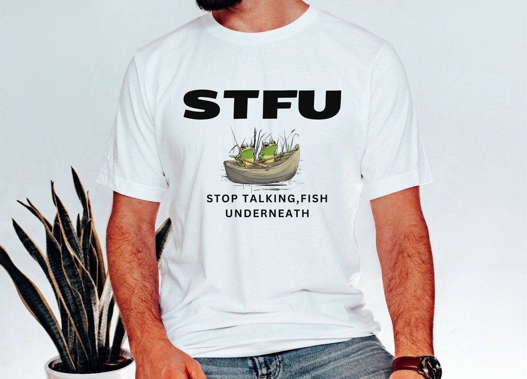 Funny Fishing Shirt STFU Stop Talking Fish Underneath Unisex T Shirt ...