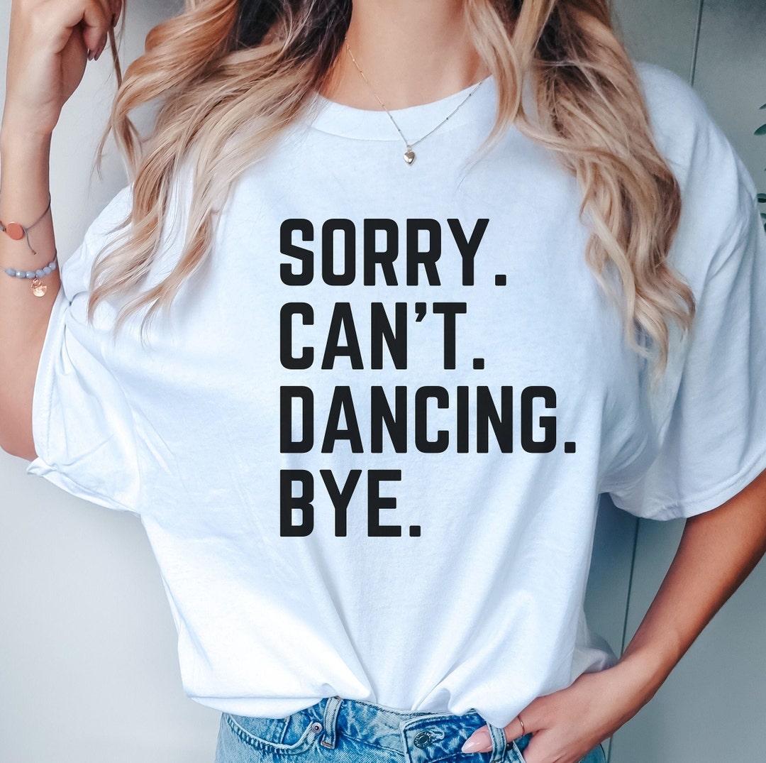 Sorry Can't Dancing Bye T-shirt Party Lover Party Hard Salsa for Life ...