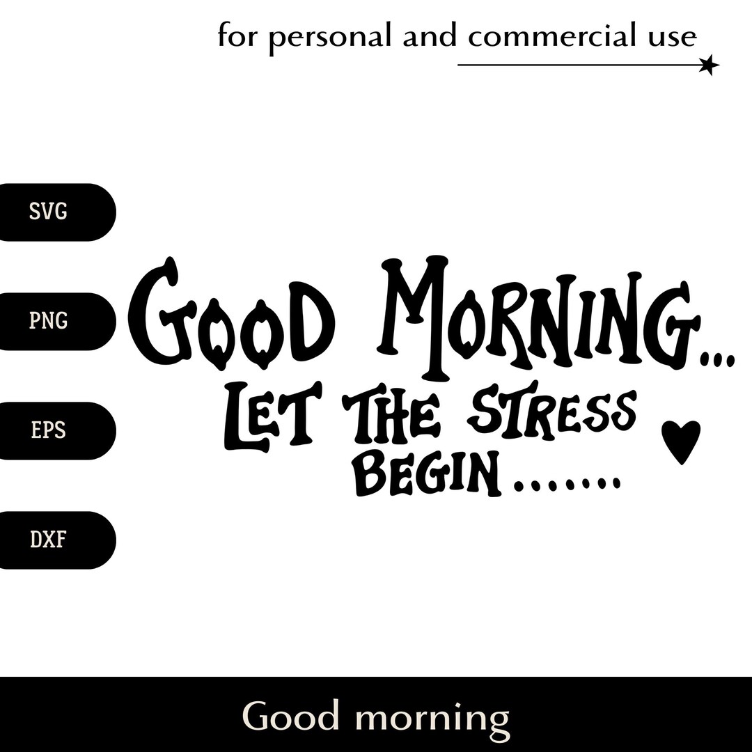 Good Morning Let the Stress Begin SVG, Sarcastic Text With Heart Png ...
