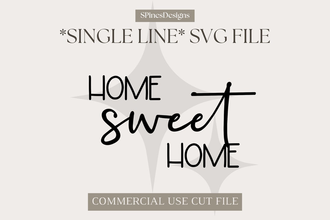 Home Sweet Home *single Cut Line* SVG FILE - Commercial Use - Sign Svg ...