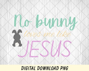 No Bunny Loves Me Like Jesus Png, Jesus Easter Png, Christian Easter ...
