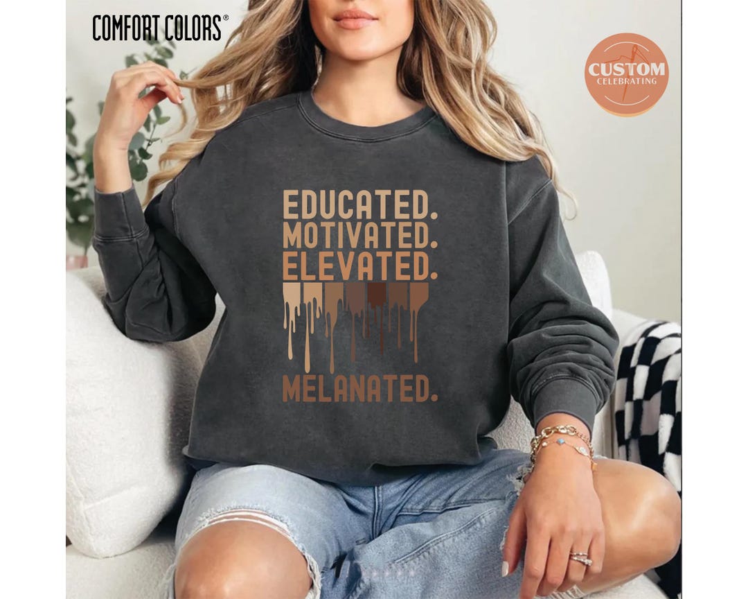 Educated Motivated Elevated Melanated Sweatshirt: Black Pride Comfort ...