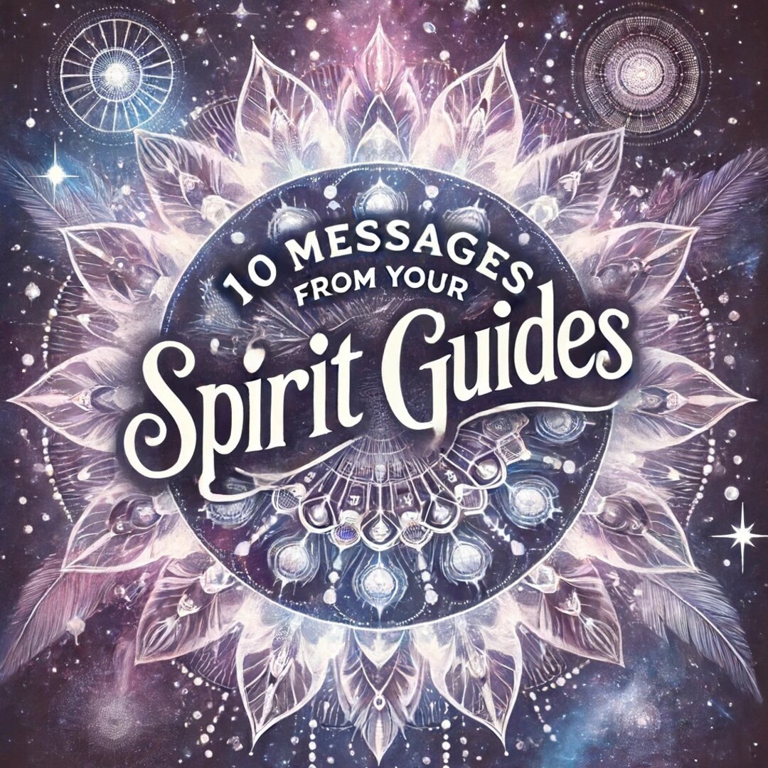 10 Messages From Your Spirit Guides - Receive Guidance & Insight ...