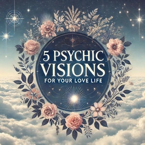 5 Psychic Visions for Your Love Life - Detailed Reading for Love ...