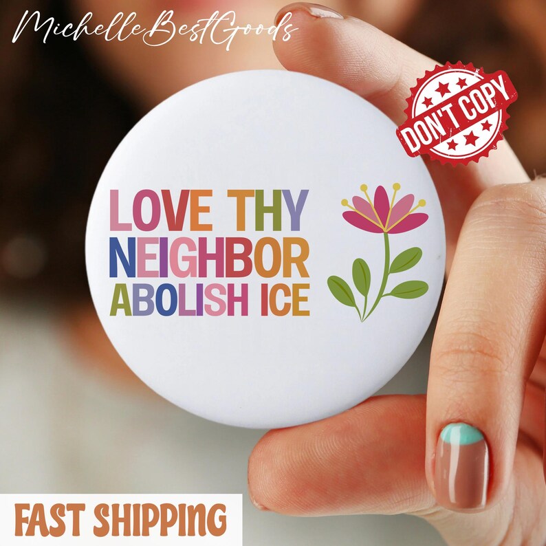 Love Thy Neighbor Abolish Ice Pin Buttons in 3 Sizes, Anti Ice Pin ...