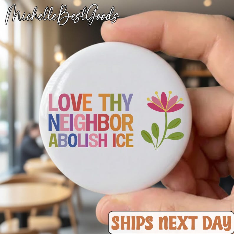 Love Thy Neighbor Abolish Ice Pin Buttons in 3 Sizes, Anti Ice Pin ...