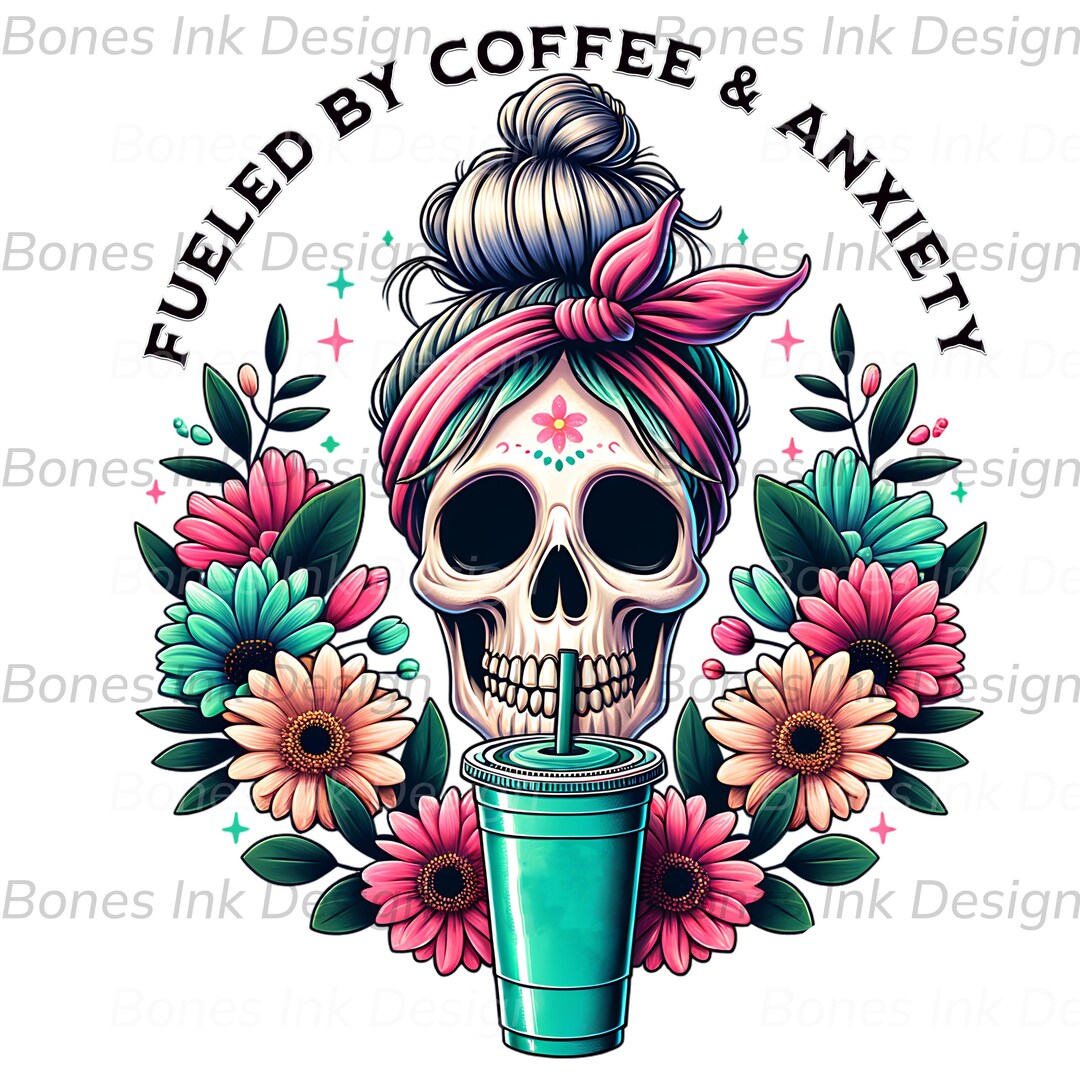 Fueled by Coffee and Anxiety Skull PNG Clipart - Sublimation Design ...