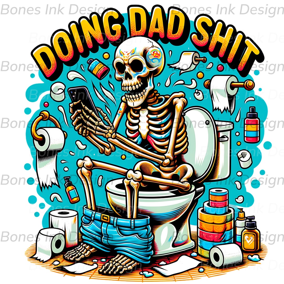 Funny Skeleton Dad Clipart Doing Dad Shit Sublimation Design Instant ...
