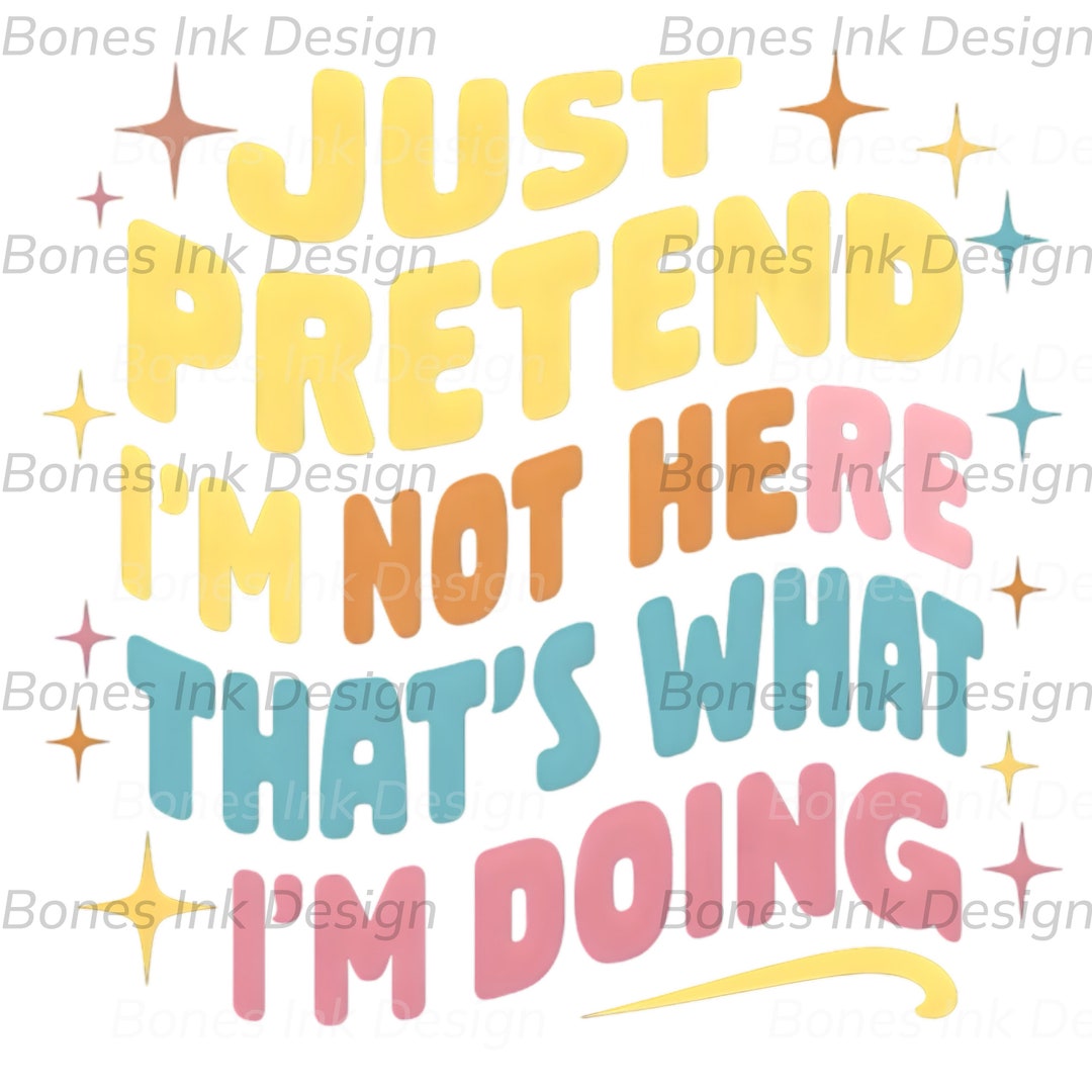 Just Pretend I'm Not Here Sublimation Clipart PNG funny Design, Instant ...