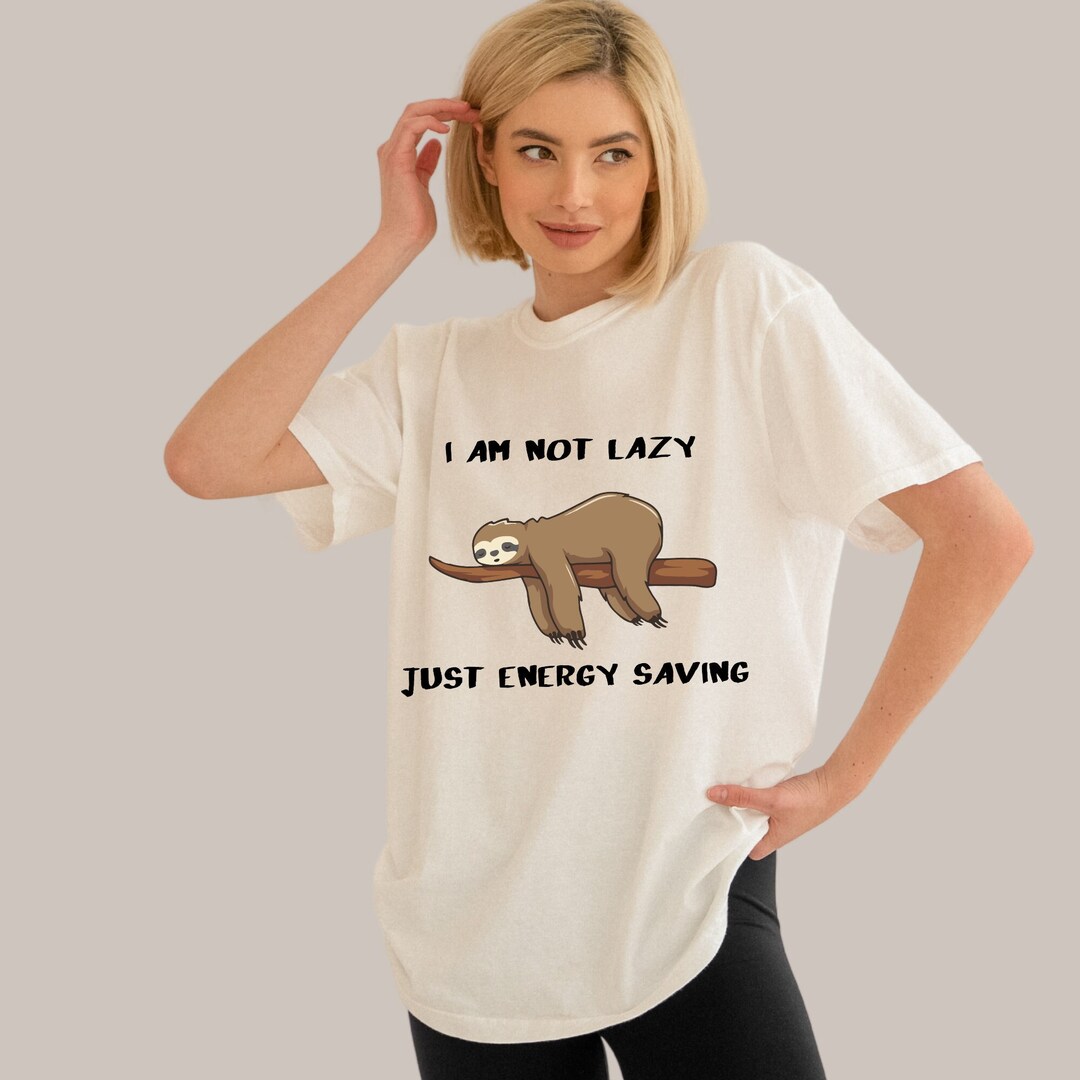 I'm Not Lazy I'm Saving Energy Sloth Shirt, Funny Sloth Shirt, Funny ...