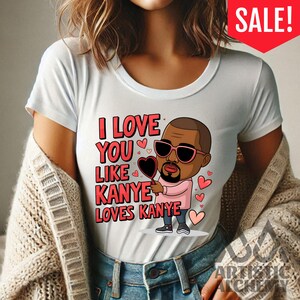 I Love You Like Kanye Loves Kanye Valentine PNG, Funny Romantic Sublimation Design, Digital ...