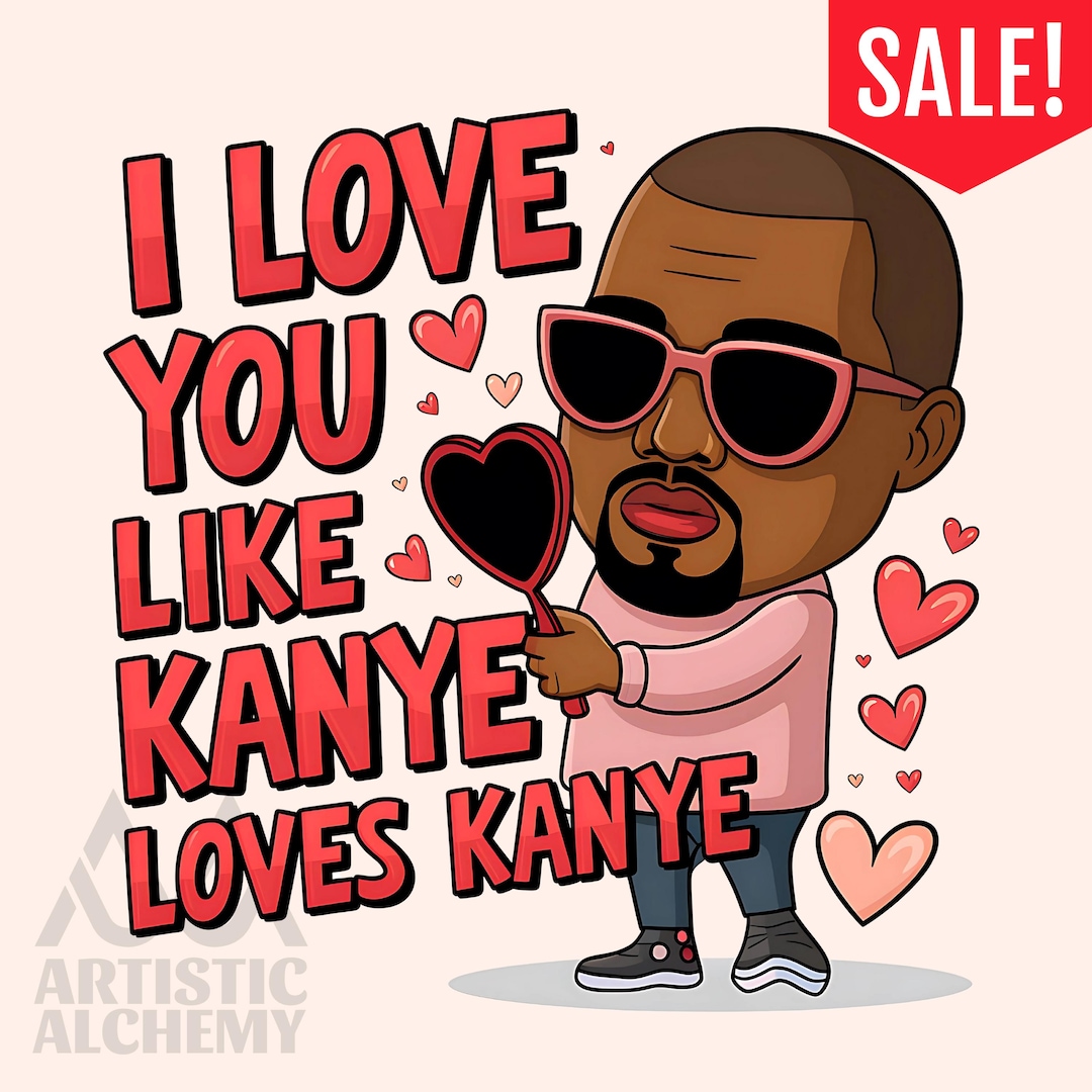 I Love You Like Kanye Loves Kanye Valentine PNG, Funny Romantic ...