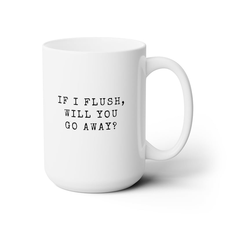 If I Flush, Will You Go Away? Funny Sayings Large 15 Oz Ceramic Coffee ...