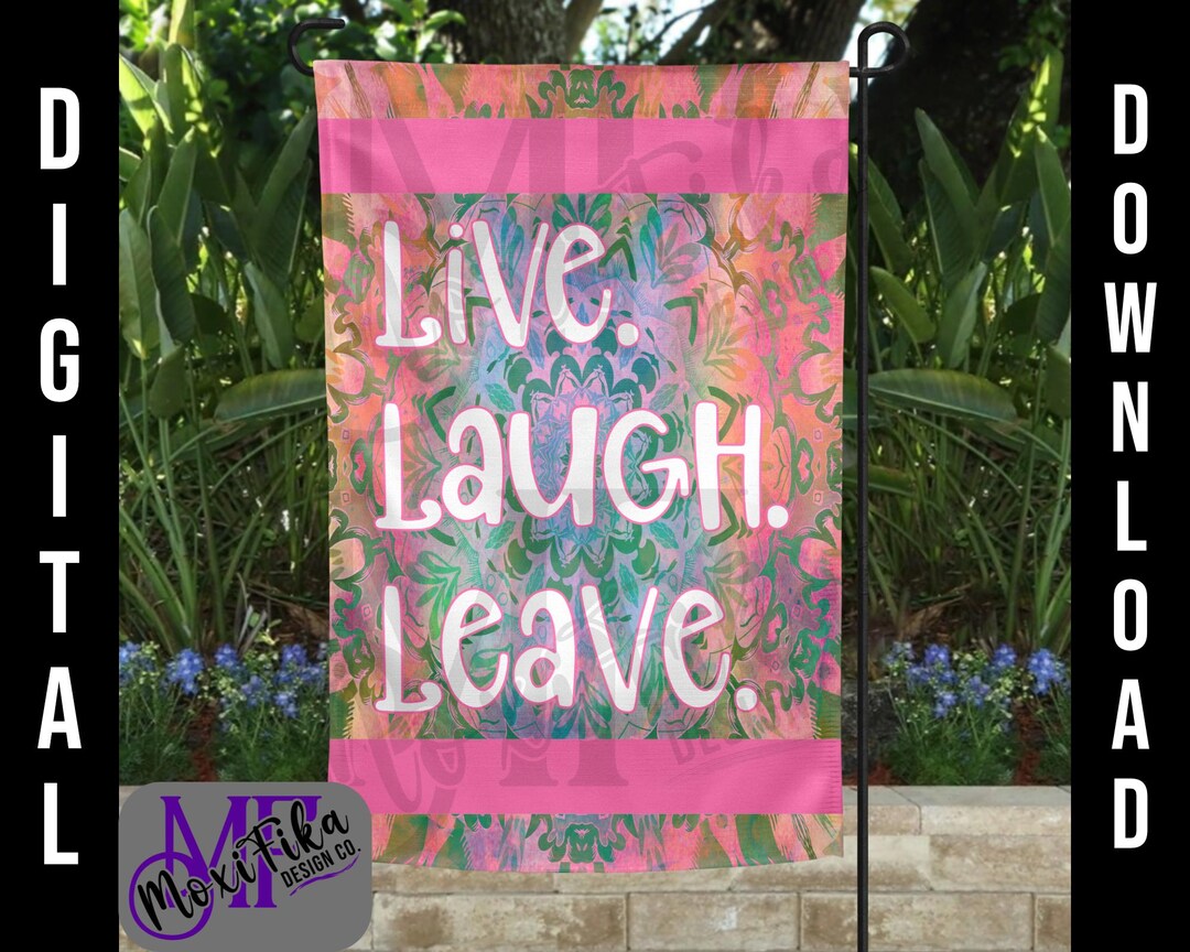 Live Laugh Leave Garden Flag Digital Design for Sublimation - Funny ...