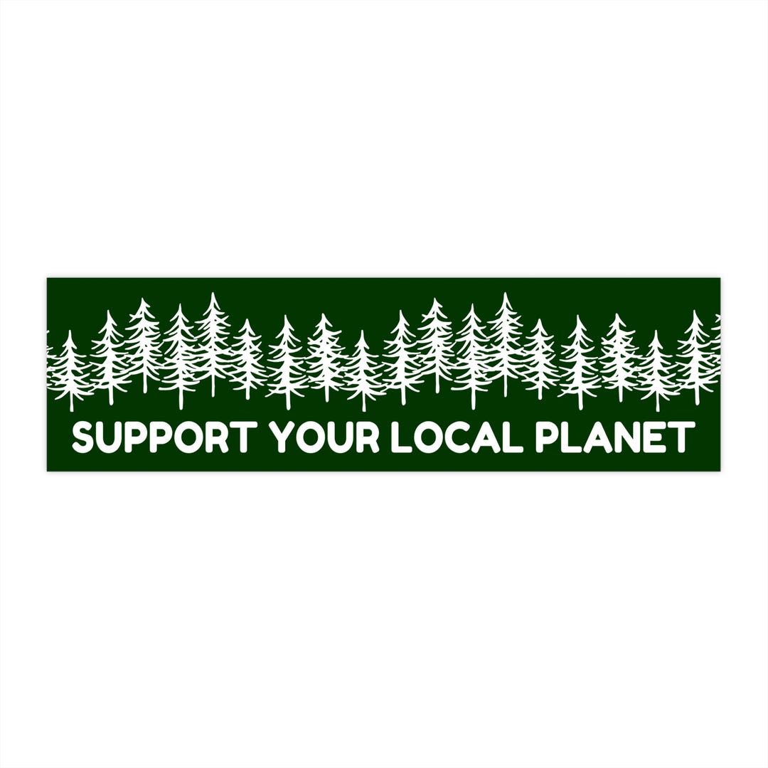 Support Your Local Planet Bumper Sticker, Eco Bumper Sticker - Etsy