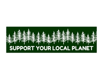 Support Your Local Planet Bumper Sticker: Funny Eco-friendly Car Decal ...