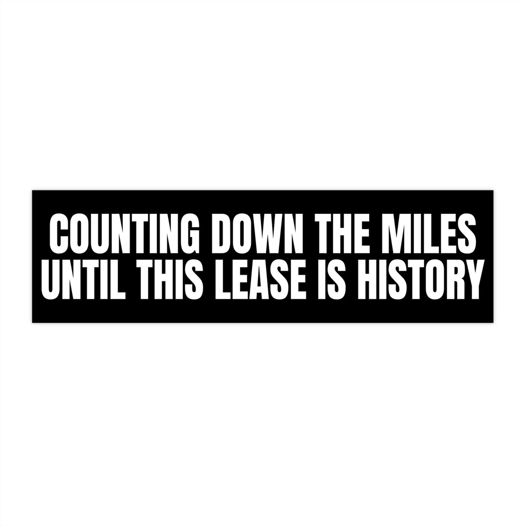 Counting Down the Miles Until This Lease is History Bumper Sticker ...