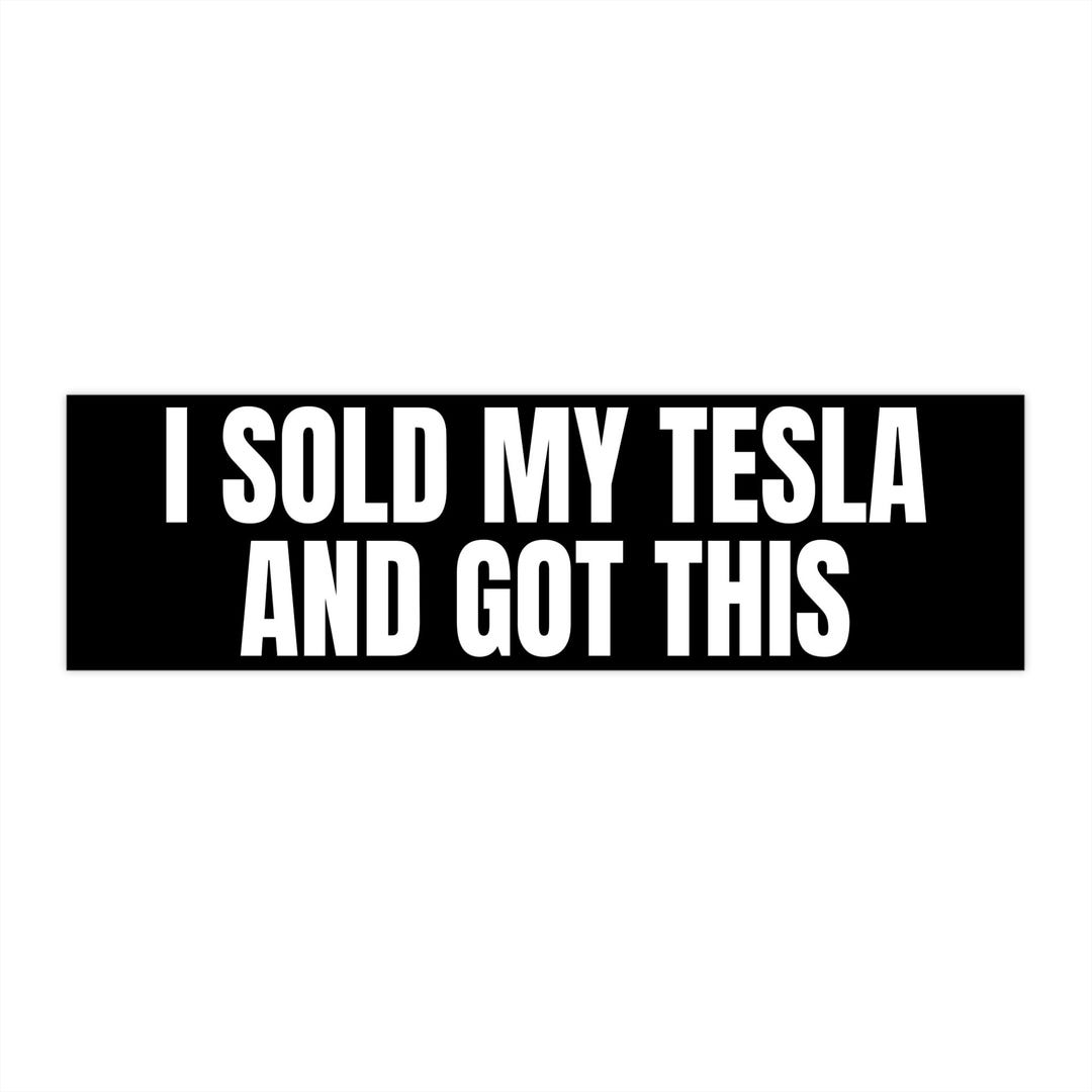 I Sold My Tesla and Got This Bumper Sticker, Anti-tesla, Anti-elon Musk ...