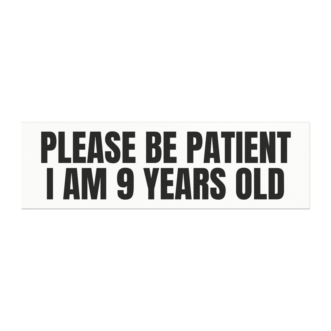 Please Be Patient I Am 9 Years Old Car Magnet, Funny Car Magnet, Meme ...