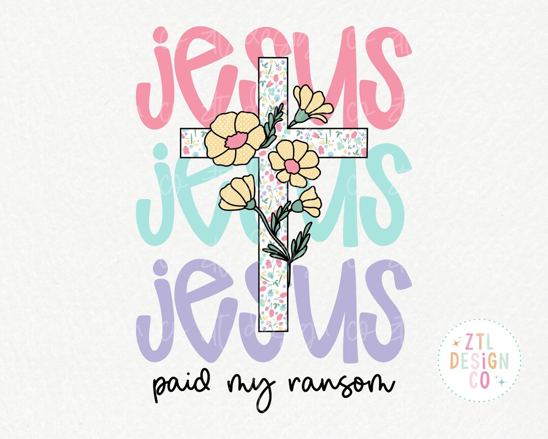 Easter Digital PNG Sublimation Christian Jesus Paid My Ransom Stacked ...