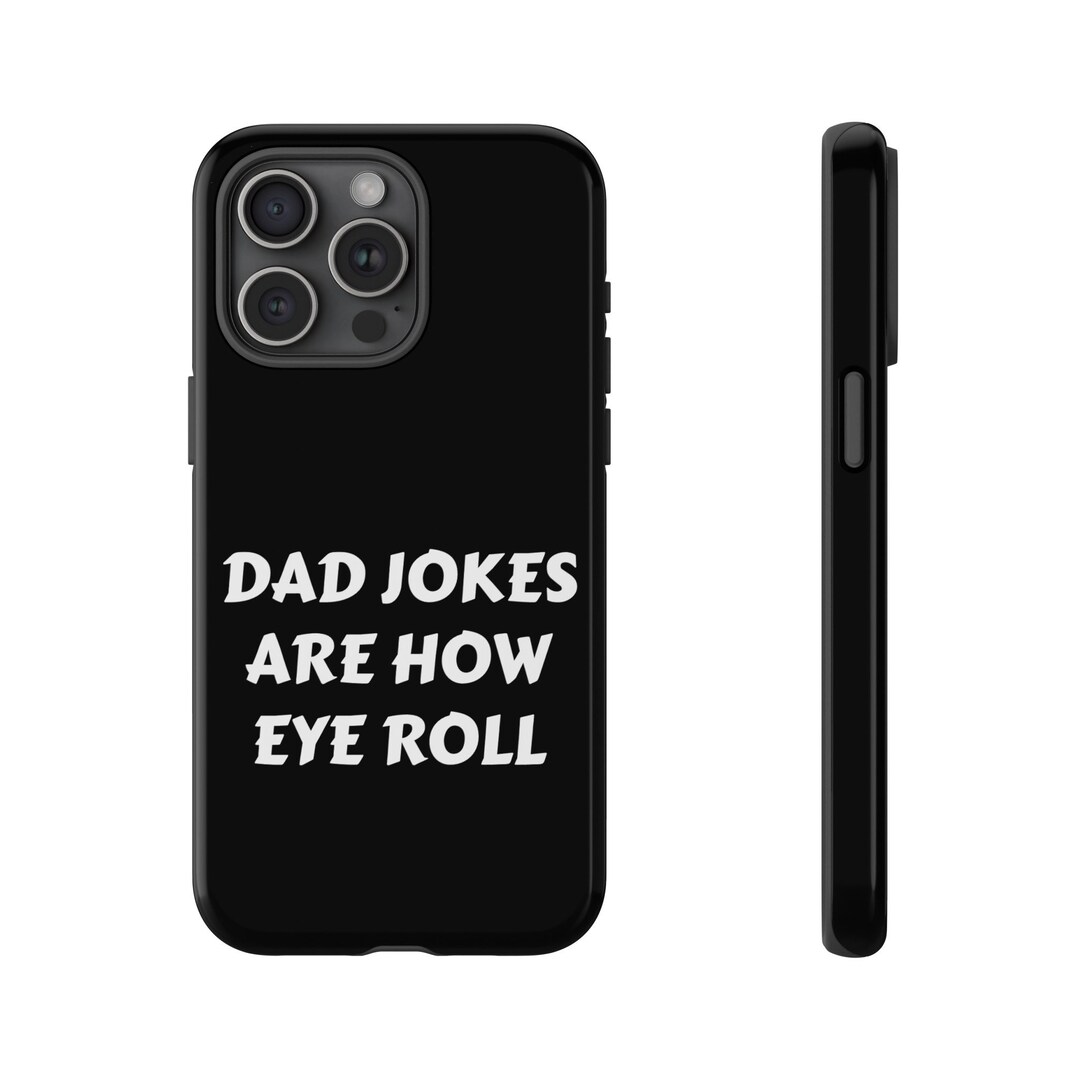 Dad Jokes Are How Eye Roll Tough Phone Cases, Fathers Day, iPhone 14 ...
