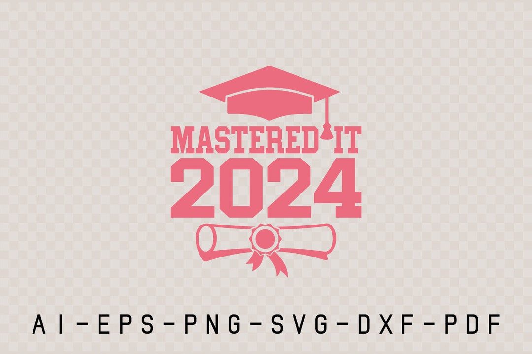 Mastered It 2024 | Masters Degree SVG | Digital Cutting File | PNG ...