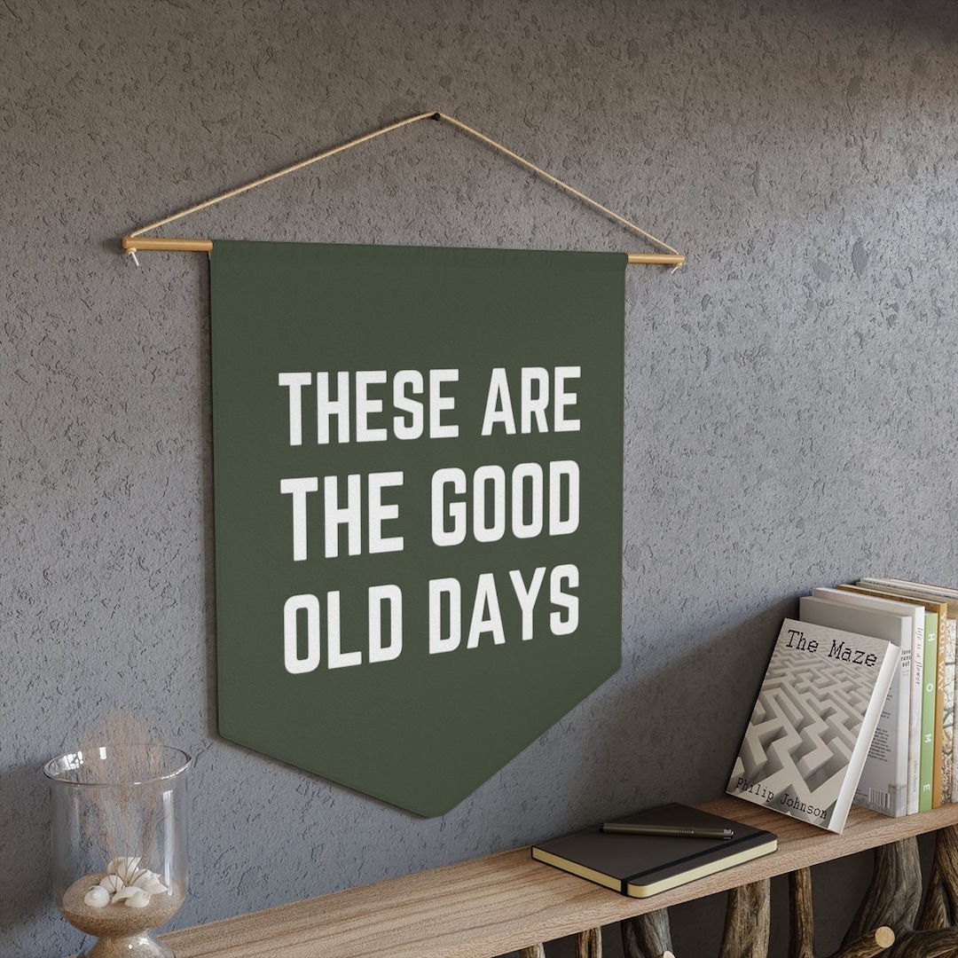 These Are the Good Old Days Pennant, Good Old Days Banner, Good Old ...