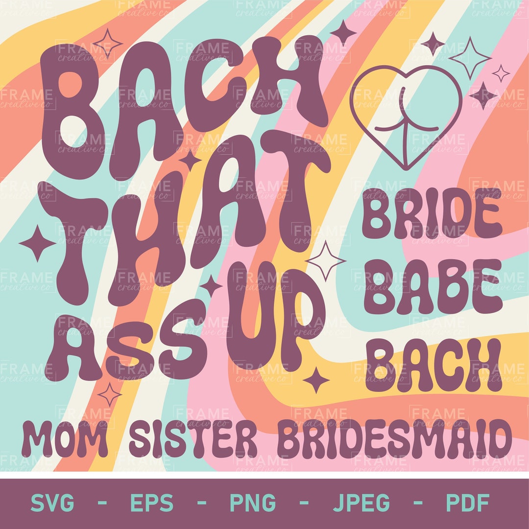 Bach That Ass up SVG, Bachelorette Party SVG, Bach SVG - Etsy