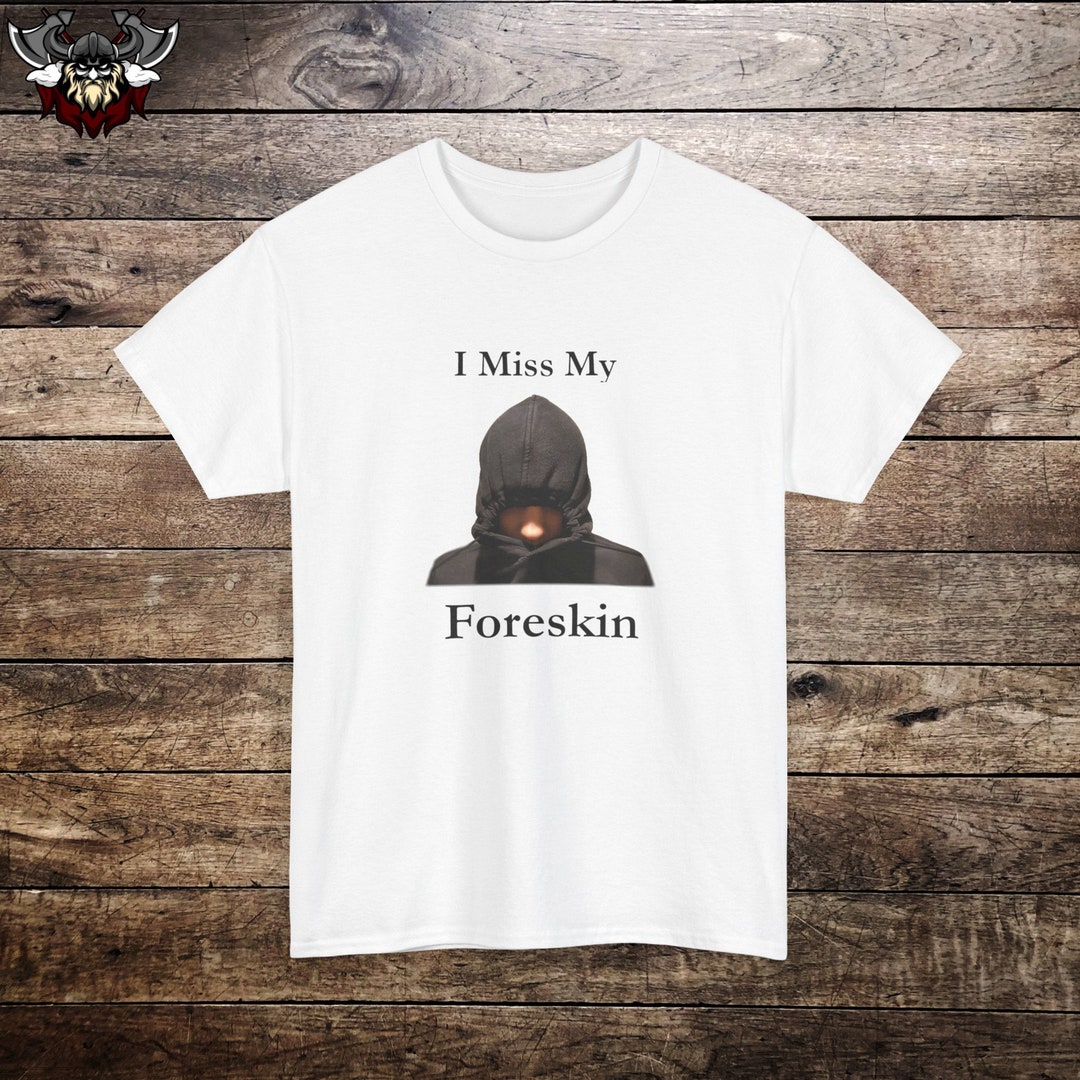 I Miss My Foreskin Funny Unisex Heavy Cotton Tee Etsy