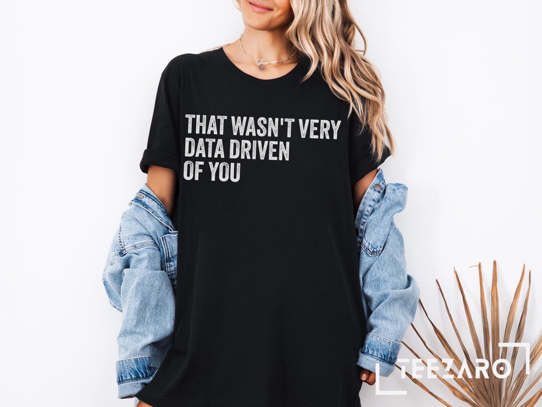 Funny Data Driven T-shirt: Data Science Humor Tee - Etsy