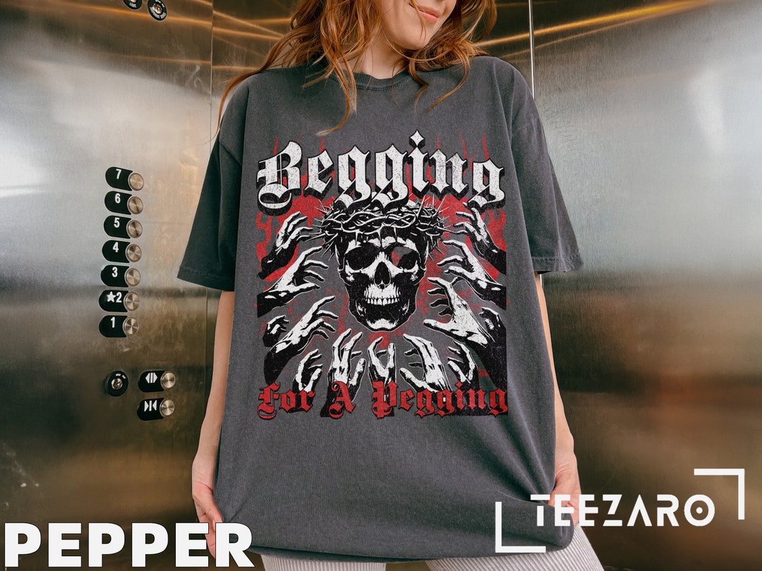 Begging for A Pegging T-shirt, Funny Skull Graphic Tee, Dark Humor Goth ...