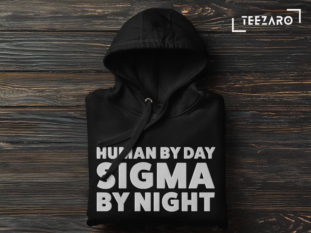 Human by Day Sigma by Night Hoodie, Funny Embroidered Sweatshirt ...