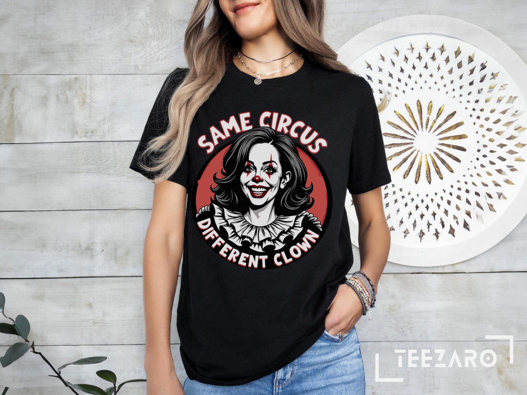 Same Circus Different Clown Kamala Harris Political Satire T-shirt - Etsy