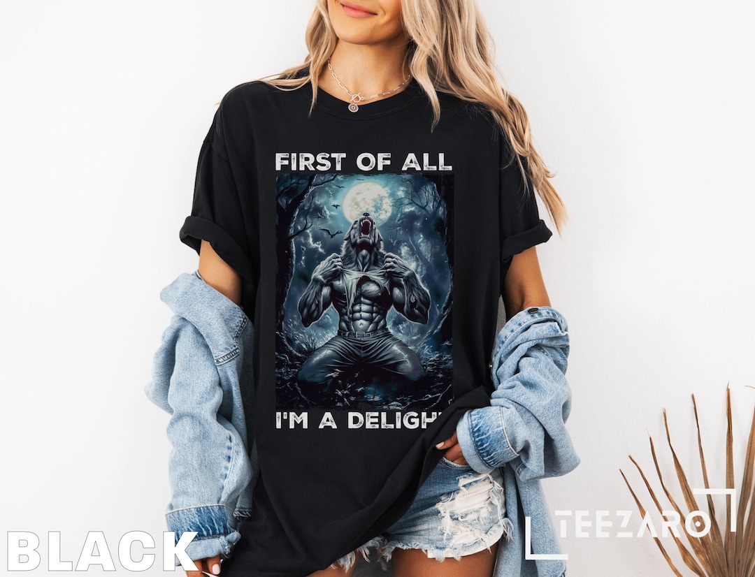 Wolf Ripping Shirt, First of All I'm A Delight Tshirt, Funny Werewolf ...