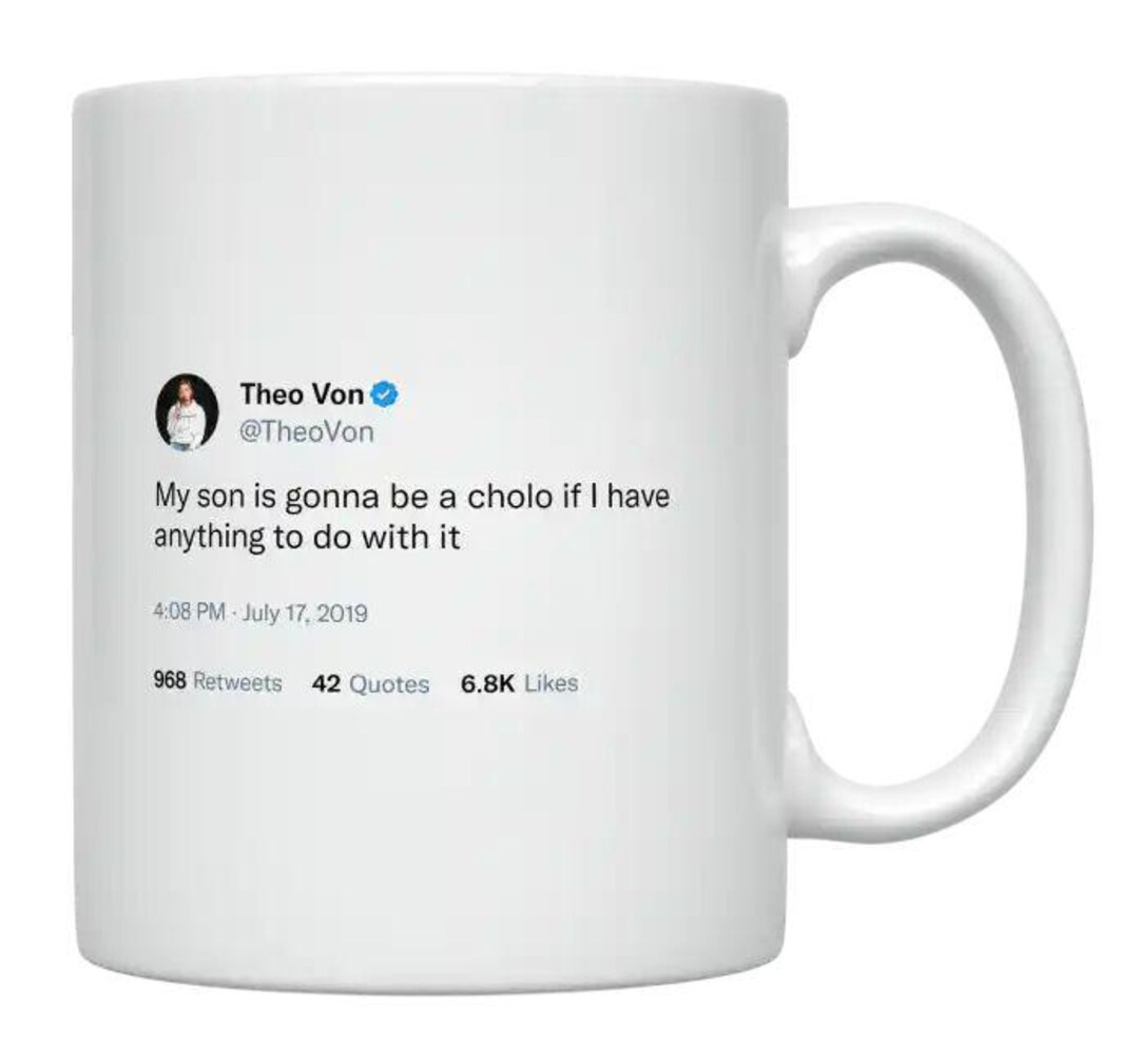 Theo Von My Son is Gonna Be a Cholo Mug - Etsy