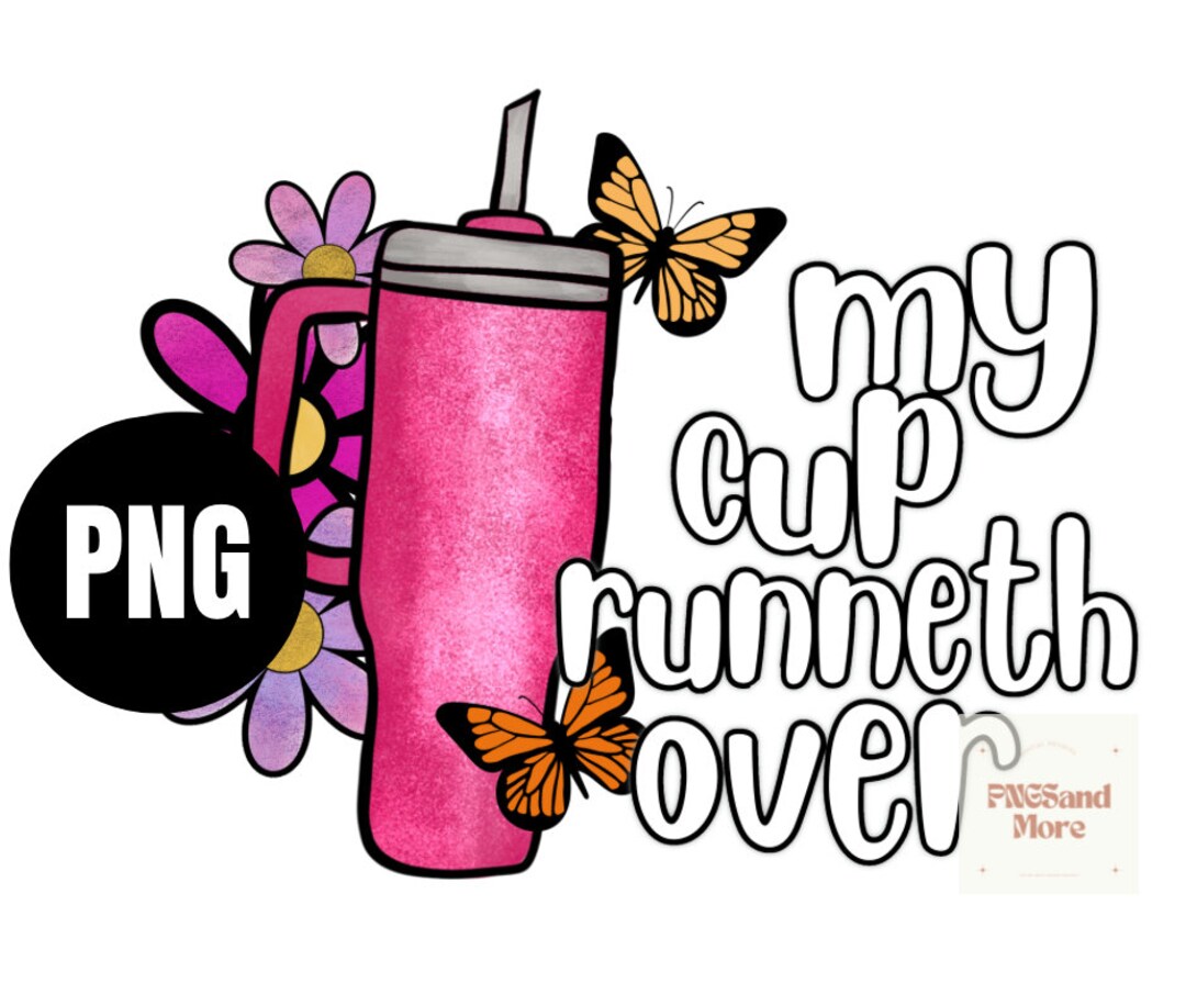 My Cup Runneth Over Png, Christian Png, Sublimation Transfer, Digital ...